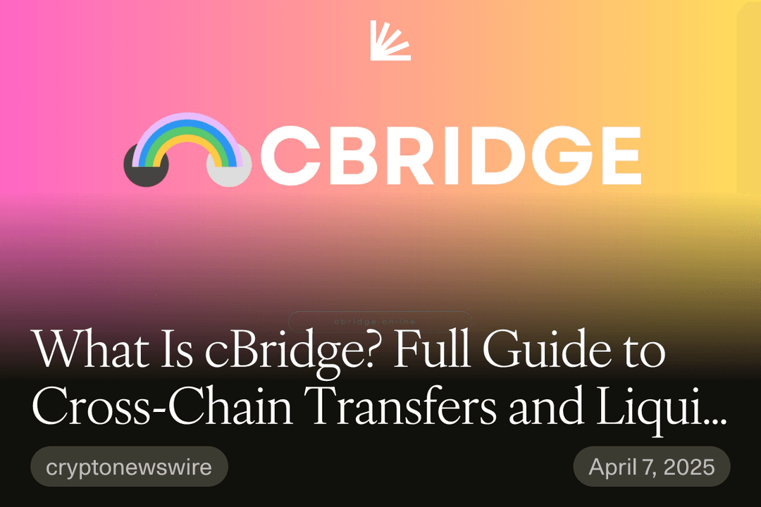 What Is cBridge? Full Guide to Cross-Chain Transfers and Liquidity Routing