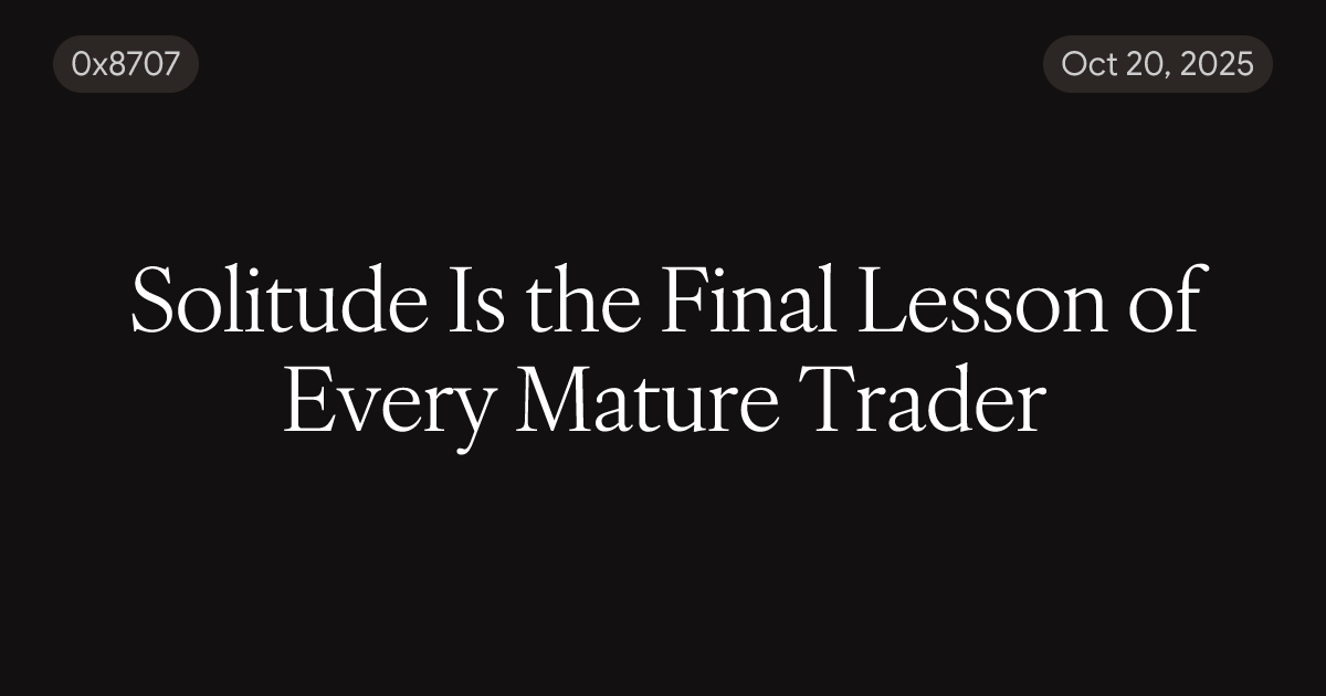 Solitude Is the Final Lesson of Every Mature Trader