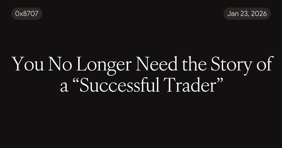 You No Longer Need the Story of a “Successful Trader”
