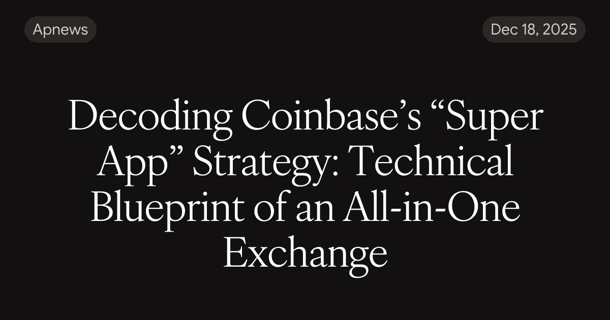 Decoding Coinbase’s “Super App” Strategy: Technical Blueprint of an All ...