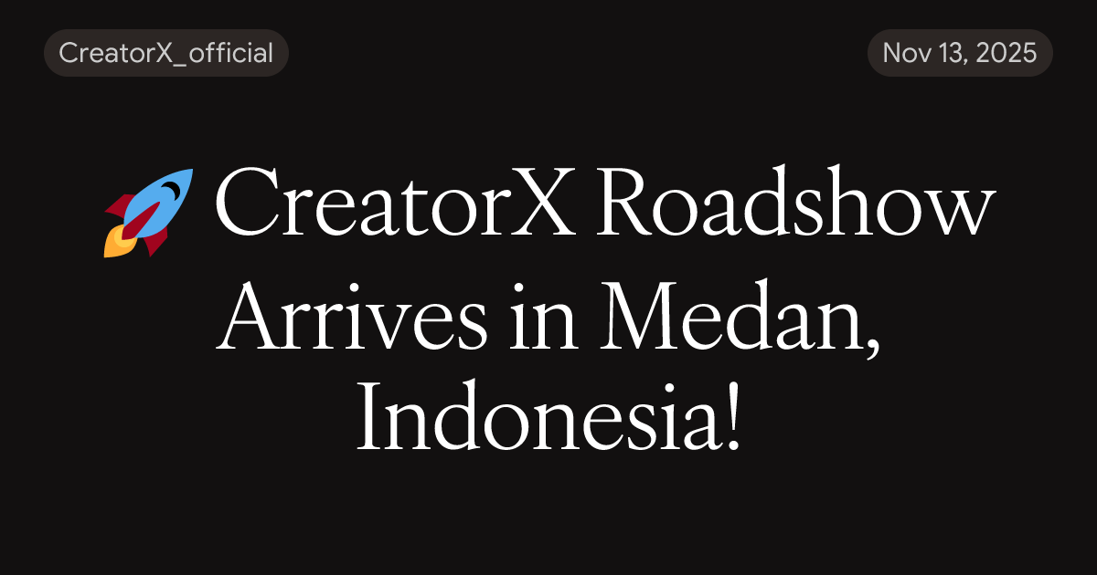 🚀 CreatorX Roadshow Arrives in Medan, Indonesia!