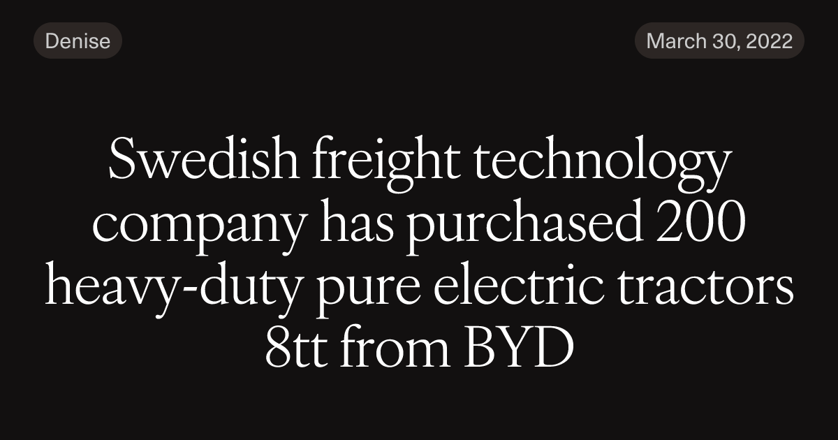 Swedish freight technology company has purchased 200 heavy-duty pure ...