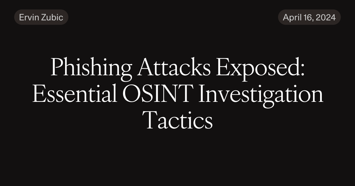 Phishing Attacks Exposed: Essential OSINT Investigation Tactics