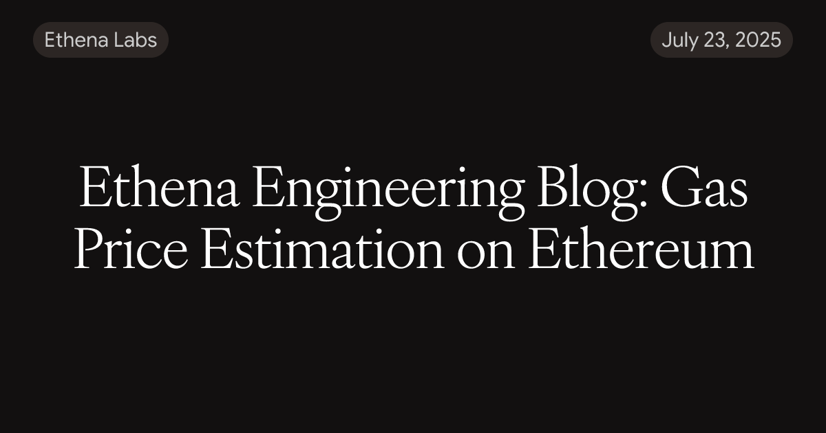 Ethena Engineering Blog: Gas Price Estimation on Ethereum