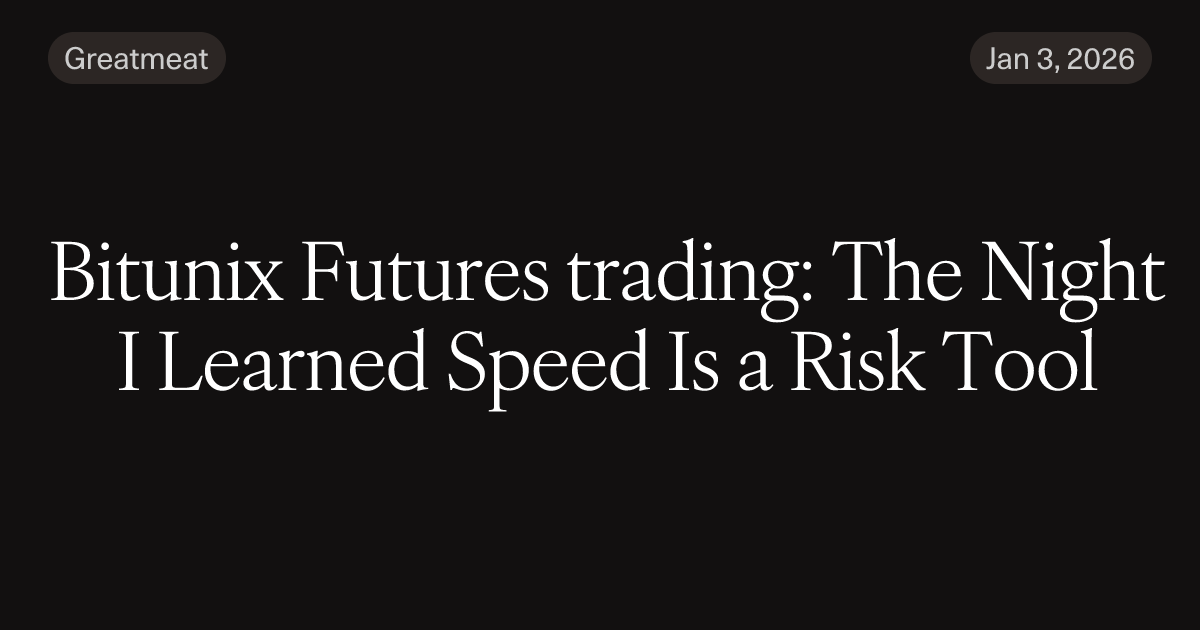 Bitunix Futures trading: The Night I Learned Speed Is a Risk Tool