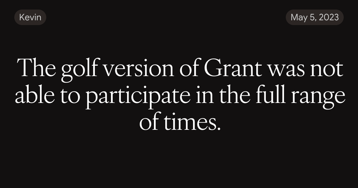 The golf version of Grant was not able to participate in the full range ...