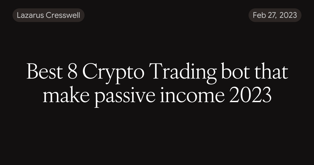 Best 8 Crypto Trading bot that make passive income 2023
