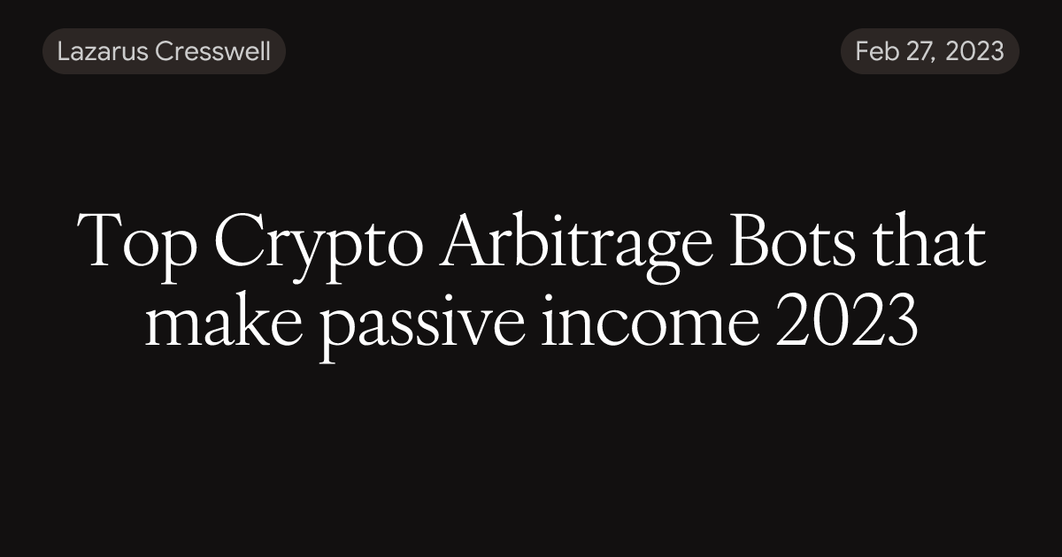 Top Crypto Arbitrage Bots that make passive income 2023
