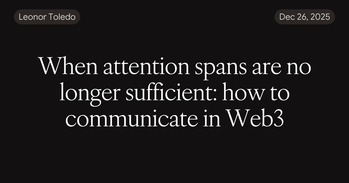 When attention spans are no longer sufficient: how to communicate in Web3