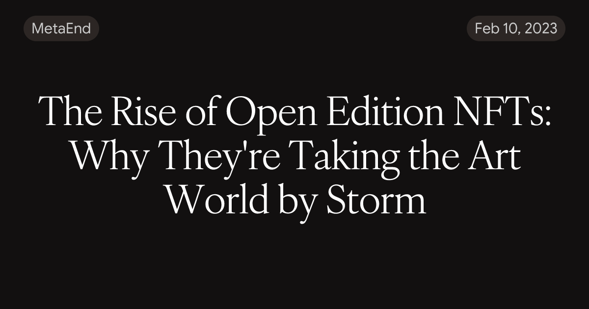 The Rise of Open Edition NFTs: Why They're Taking the Art World by Storm