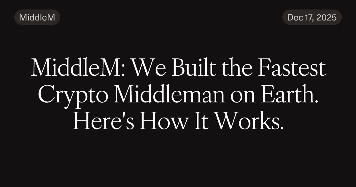 MiddleM: We Built the Fastest Crypto Middleman on Earth. Here's How It ...