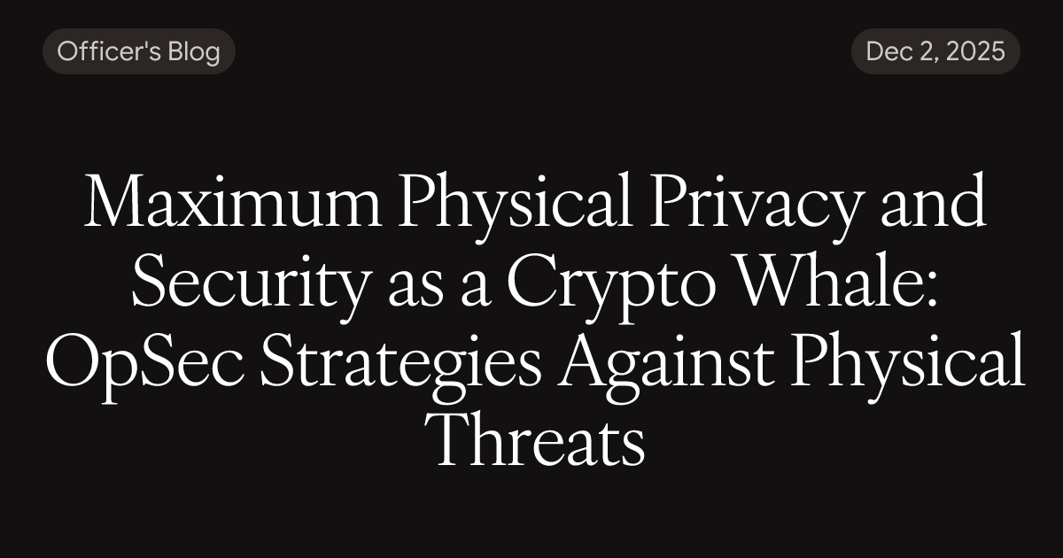 Maximum Physical Privacy and Security as a Crypto Whale: OpSec ...