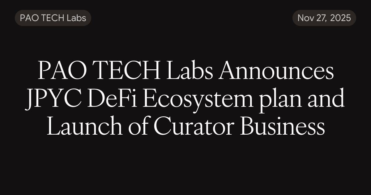 PAO TECH Labs Announces JPYC DeFi Ecosystem plan and Launch of Curator Business