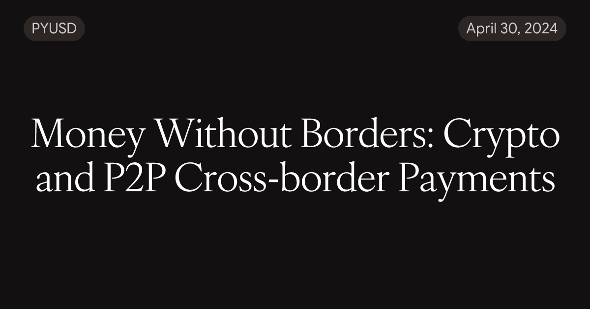 Money Without Borders: Crypto and P2P Cross-border Payments