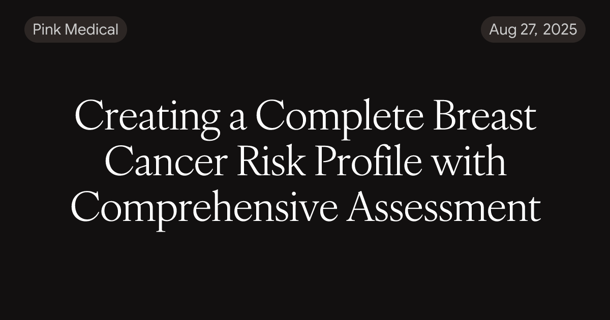 Creating a Complete Breast Cancer Risk Profile with Comprehensive ...