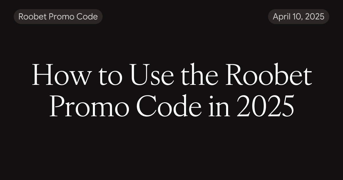 How to Use the Roobet Promo Code in 2025