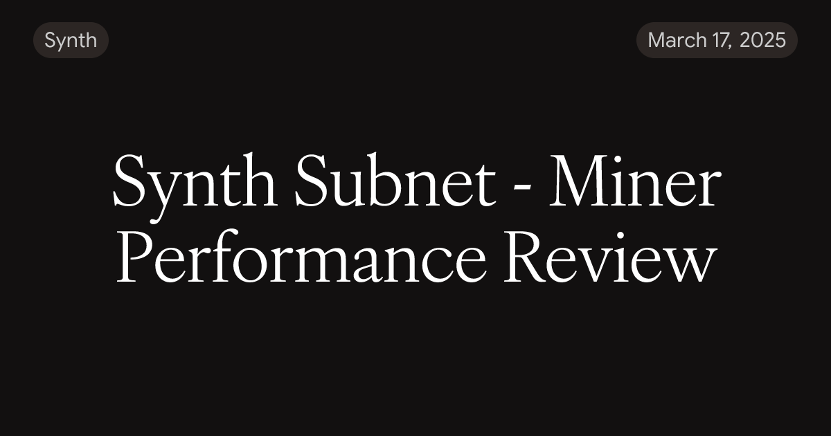 Synth Subnet - Miner Performance Review