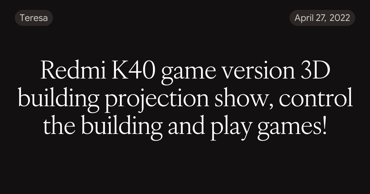 Redmi K40 game version 3D building projection show, control the ...
