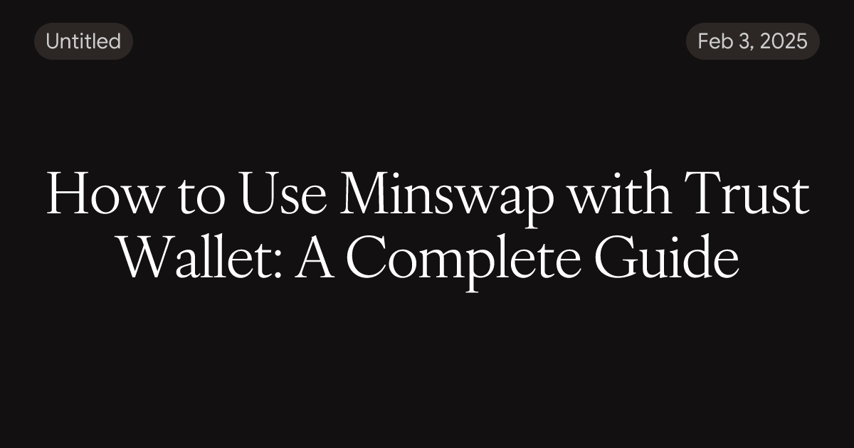 How to Use Minswap with Trust Wallet: A Complete Guide