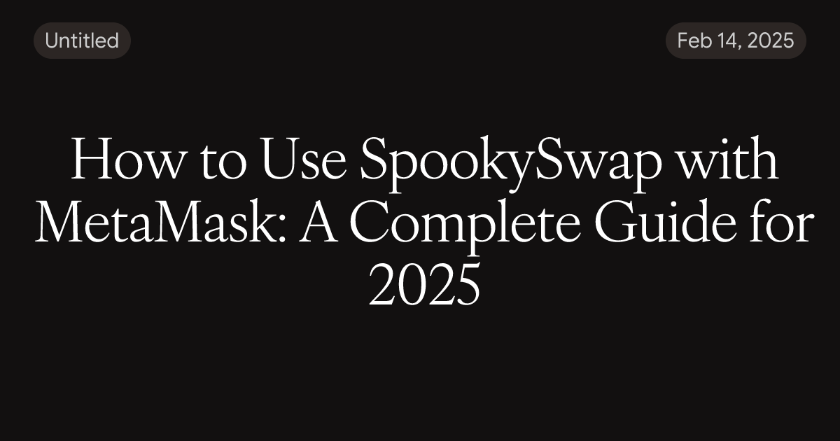 How to Use SpookySwap with MetaMask: A Complete Guide for 2025