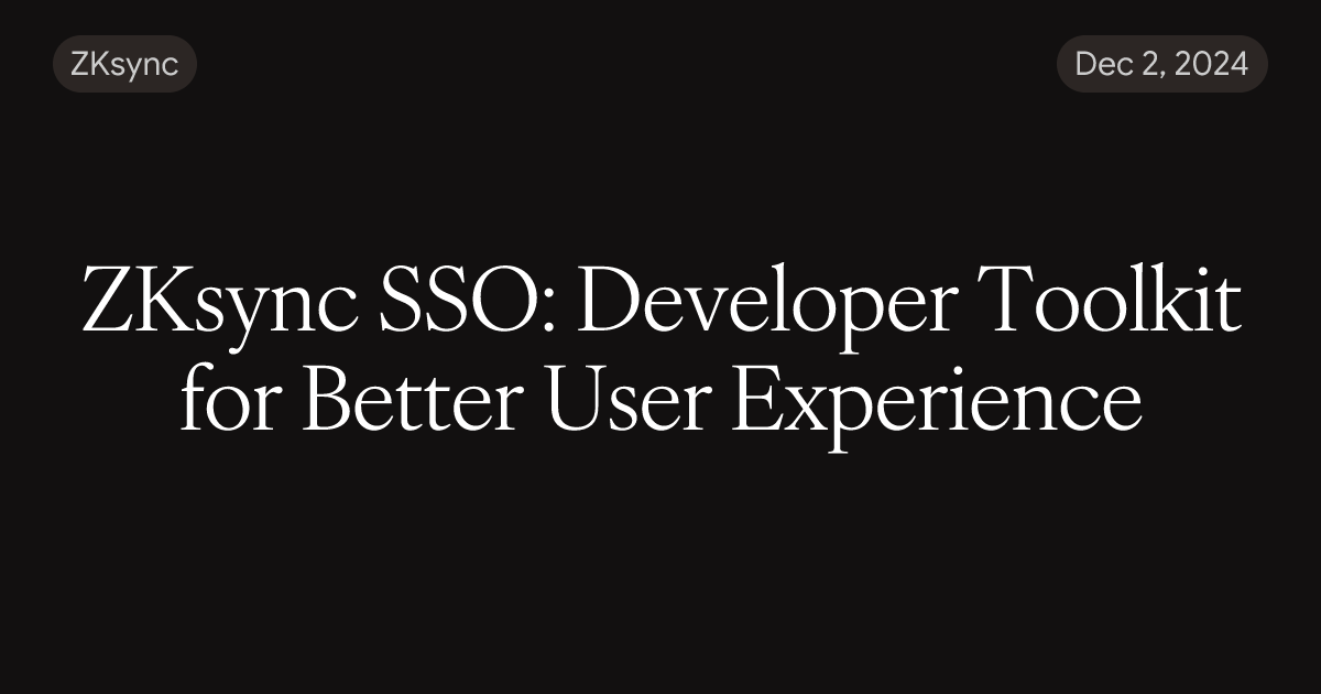 ZKsync SSO: Developer Toolkit for Better User Experience