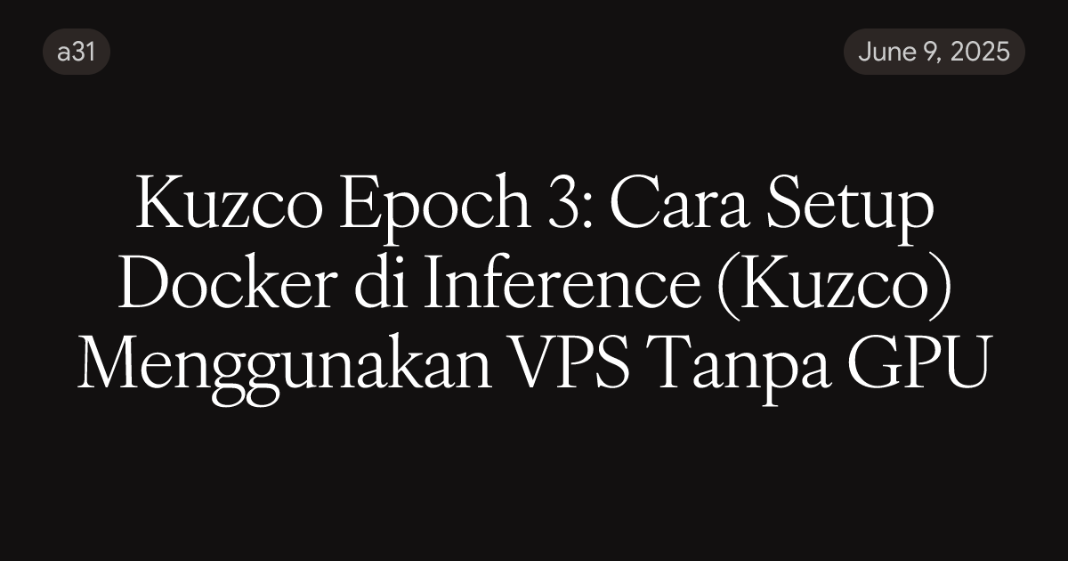 Kuzco Epoch 3: Cara Setup Docker di Inference (Kuzco) Menggunakan VPS Tanpa GPU