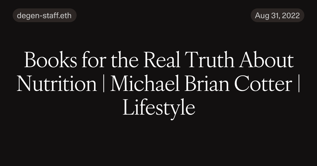 Books for the Real Truth About Nutrition | Michael Brian Cotter | Lifestyle