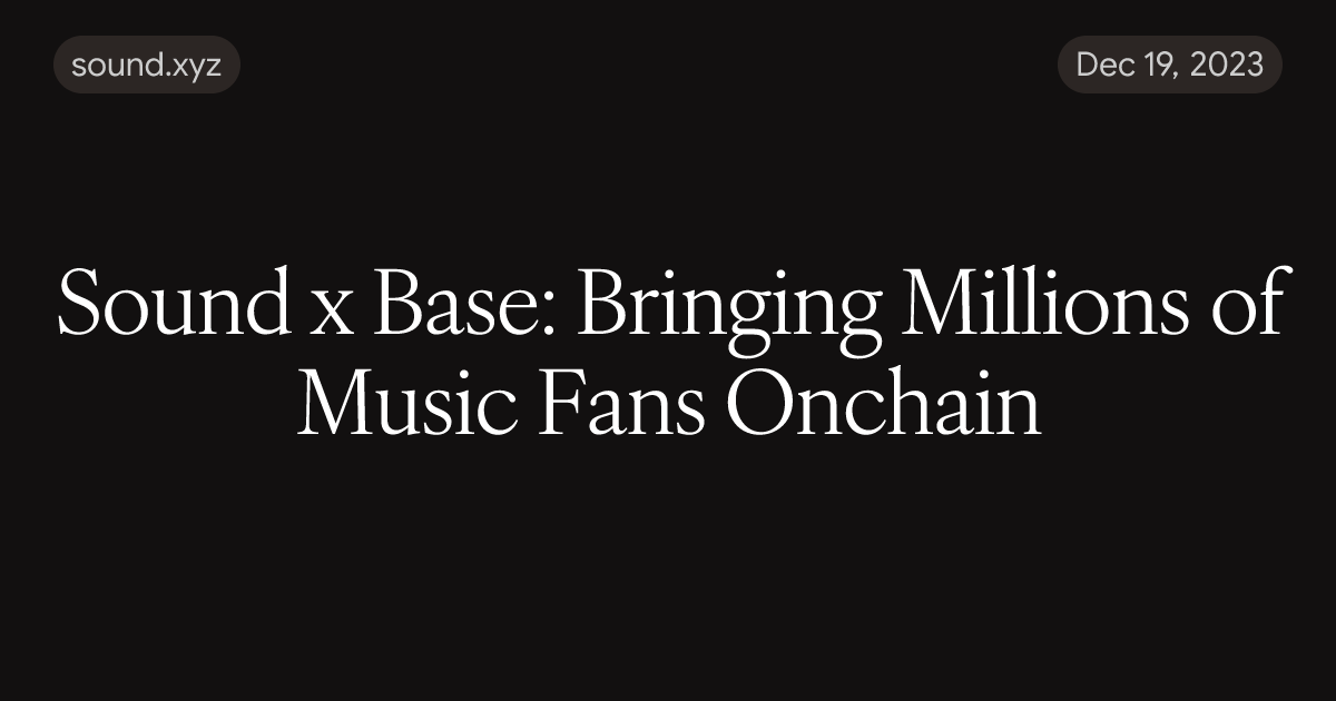 Sound x Base: Bringing Millions of Music Fans Onchain