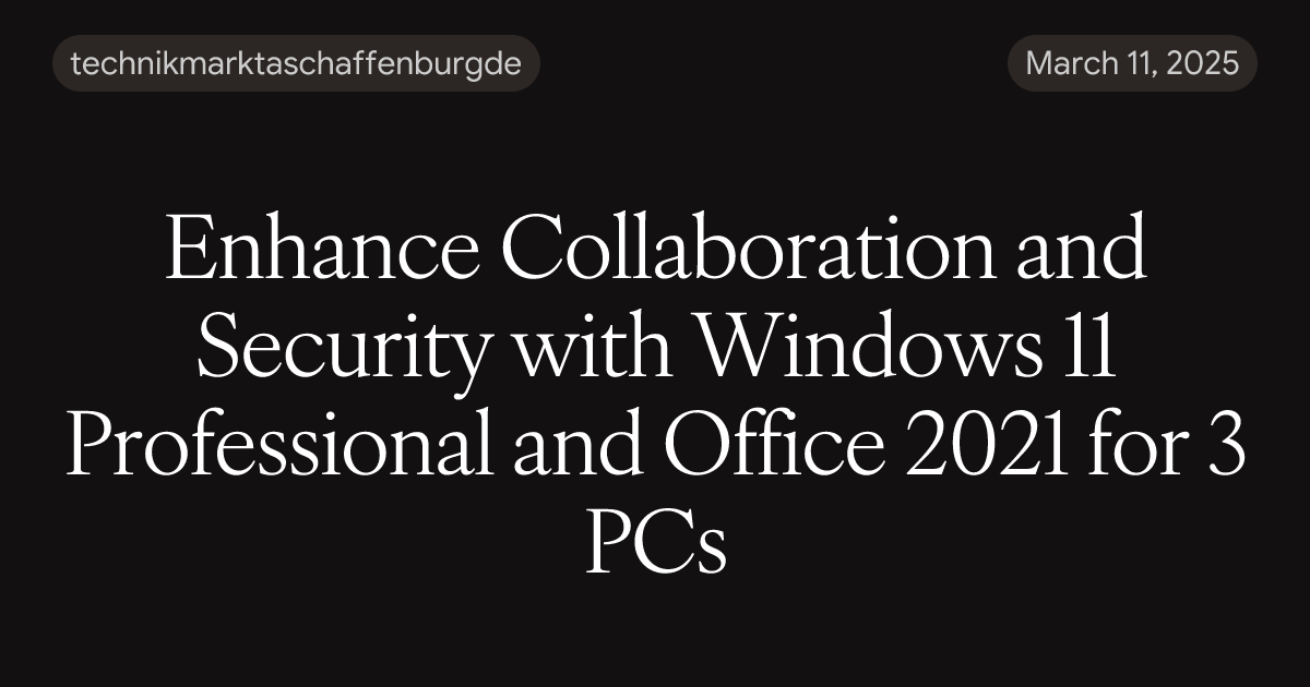 Enhance Collaboration and Security with Windows 11 Professional and ...